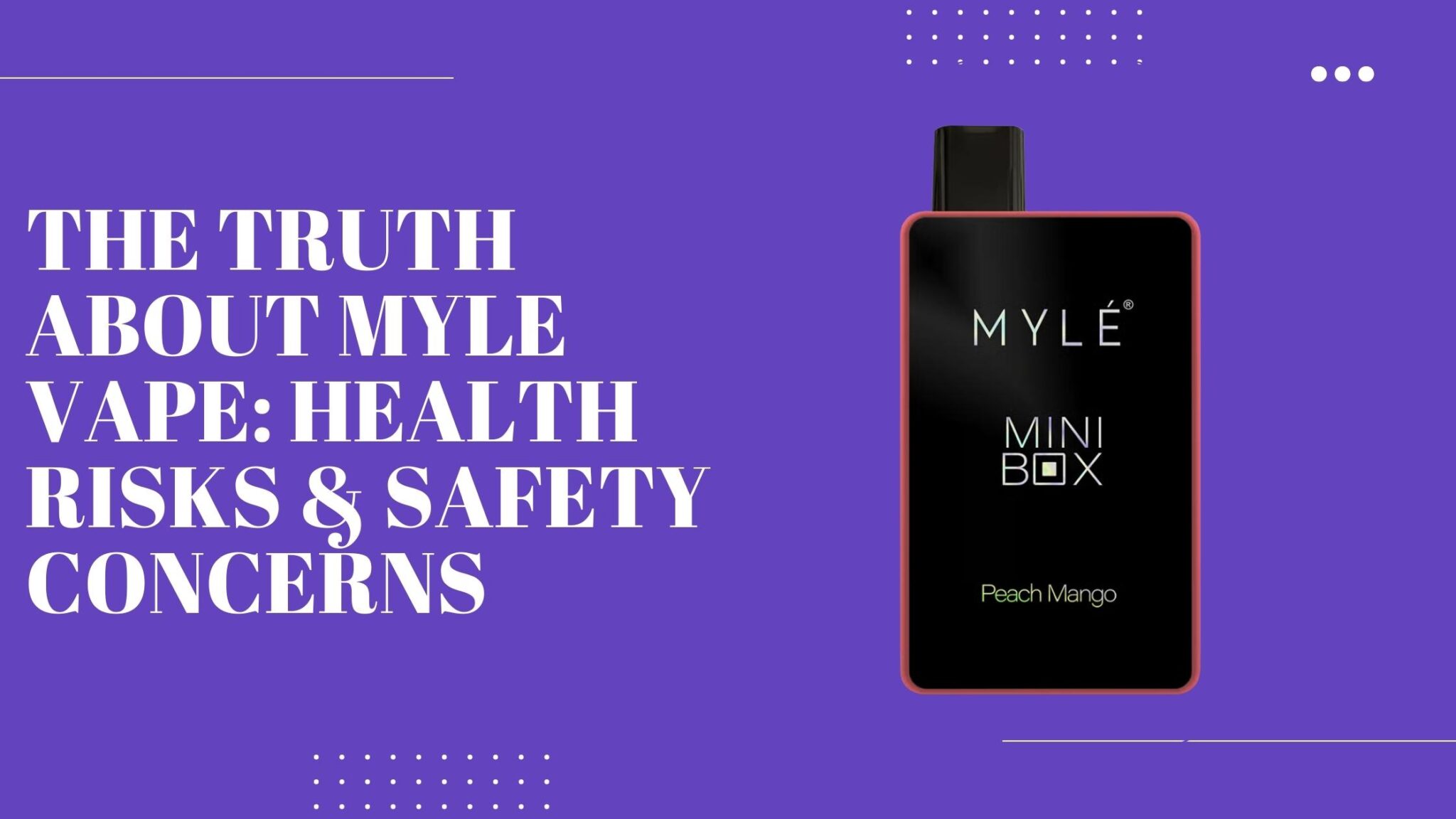 The Truth About Myle Vape: Health Risks & Safety Concerns